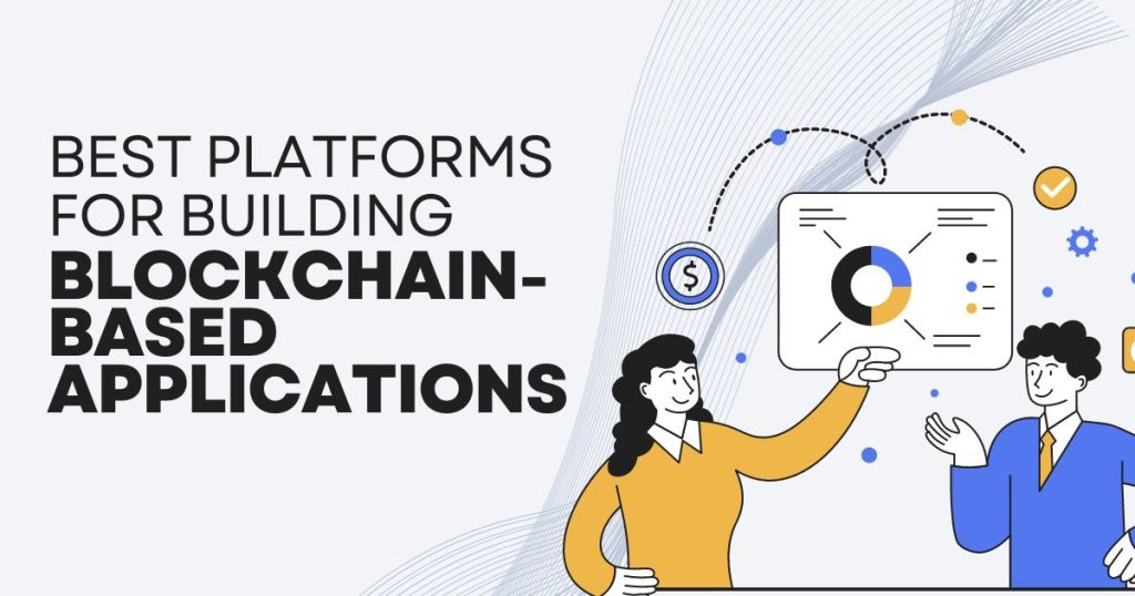 Best Platform For Building Blockchain Based Applications