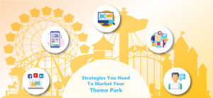 Strategies You Need In Your Theme Park Marketing Plan