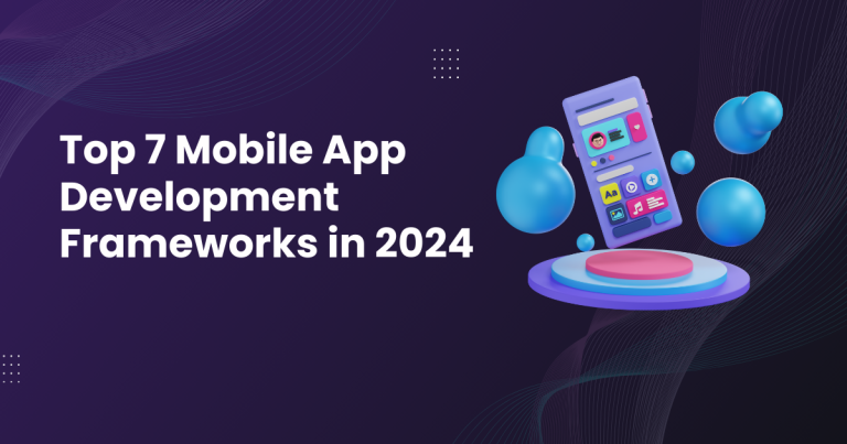 Best Mobile App Frameworks: Top 7 in 2024