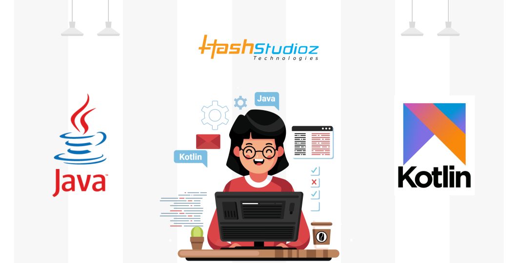 Why Choose Kotlin Over Java For Android App Development?