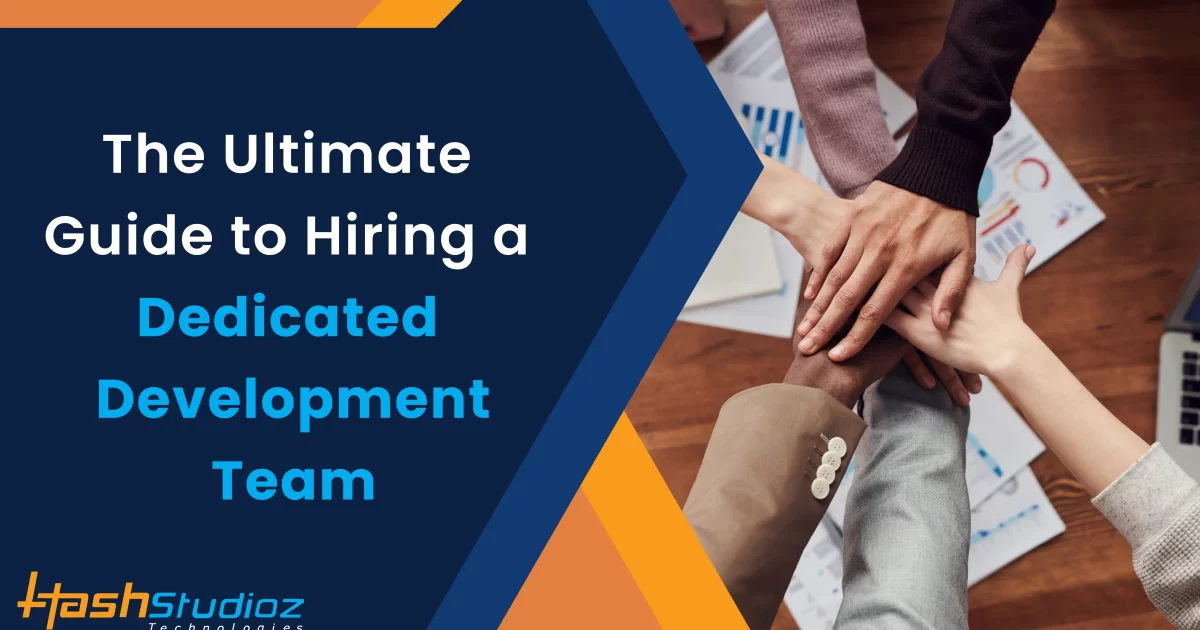 The Ultimate Guide to Hiring a Dedicated Development Team