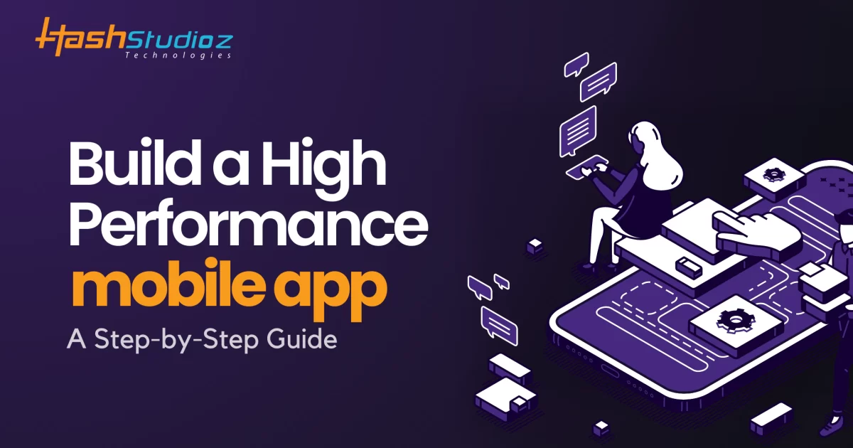 Build a High-Performance Mobile App: A Step-by-Step Guide