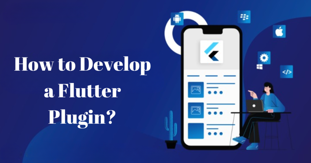 How to Develop a Flutter Plugin?