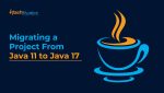 Java Project Migration: Step-by-Step Guide from Java 11 to 17