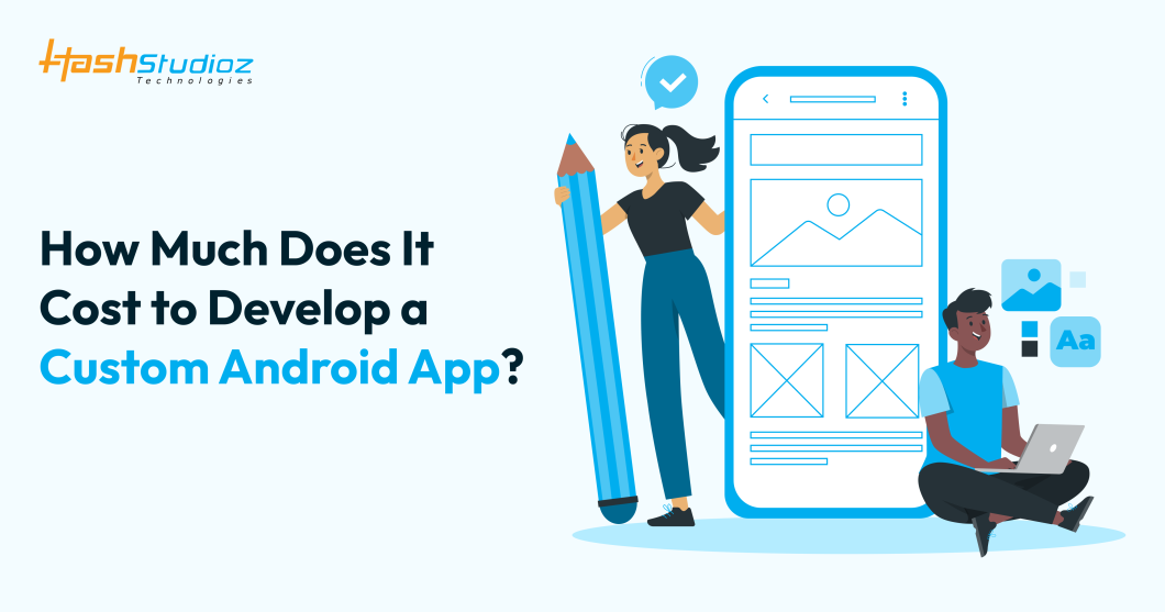 How Much Does It Cost to Develop a Custom Android App?