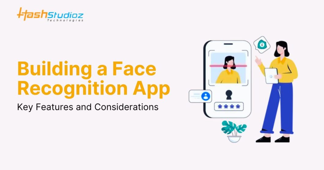 Building Face Recognition App: Key Features & Considerations