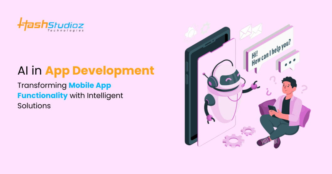 AI in App Development: Enhancing Mobile App Functionality