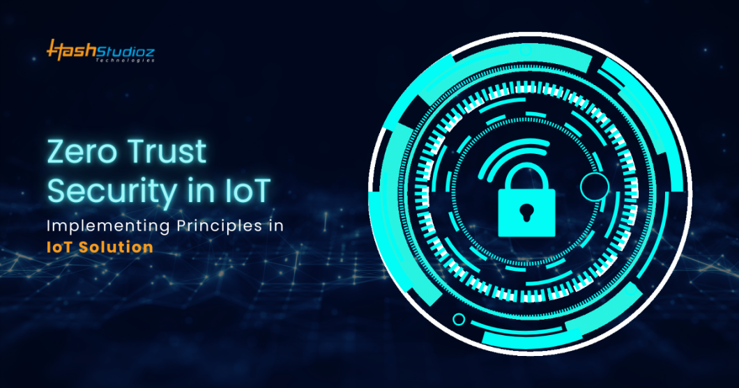Zero Trust Security in IoT: Implementing Principles in IoT Solutions