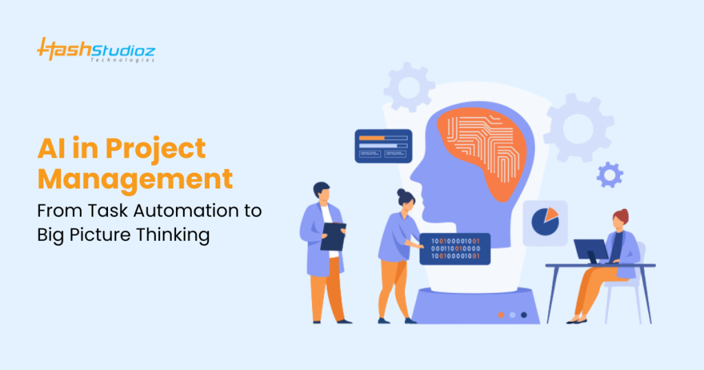 AI in Project Management: From Task Automation to Big Picture Thinking